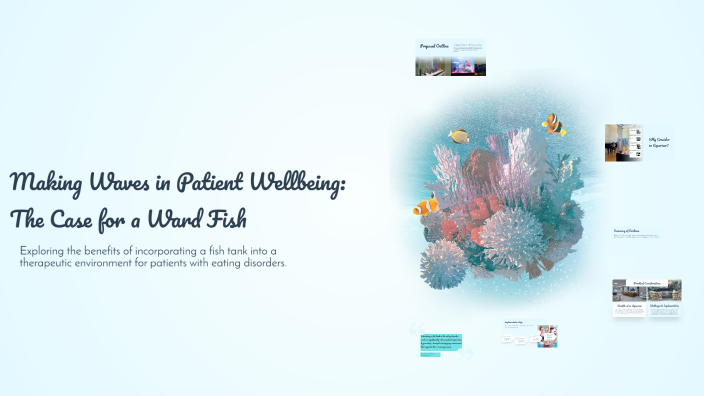 Making Waves in Patient Wellbeing: The Case for a Ward Fish by on Prezi
