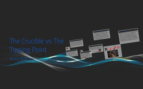 The Crucible vs The Tipping Point by Jimmy Williams on Prezi