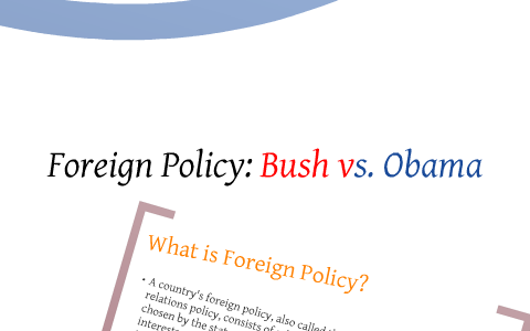 Foreign Policy: Bush vs. Obama by Matt Barnes on Prezi