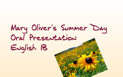 Mary Oliver's Summer Day by Charlotte Osborne on Prezi