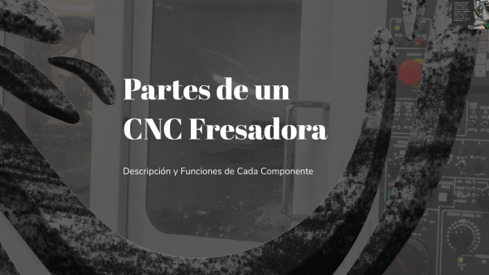 Partes de un CNC Fresadora by kaneky rs on Prezi