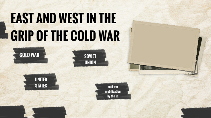 EAST AND WEST IN THE GRIP OF THE COLD WAR by Janine Maristela Gal on Prezi