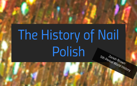 The History of Nail Polish by Zariah Brown on Prezi