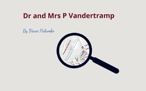 Dr and Mrs P Vandertramp by Vince Palumbo on Prezi