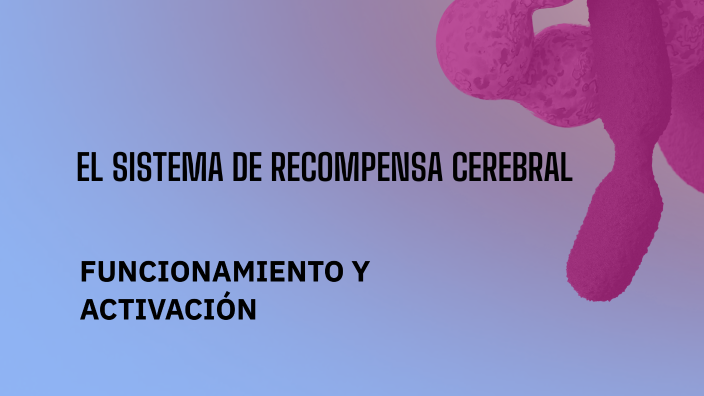 EL SISTEMA DE RECOMPENSA CEREBRAL by cristian viera on Prezi