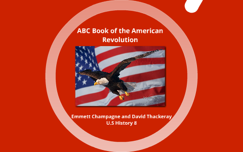 ABC Book of the American Revolution by Emmett Champagne on Prezi