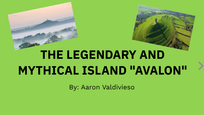 THE LEGENDARY AND MYTHICAL ISLAND "AVALON" by Aaron Valdivieso on Prezi