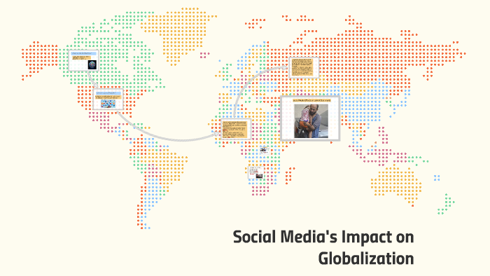 Social Media's Impact on Globalization by Sabrina Light on Prezi
