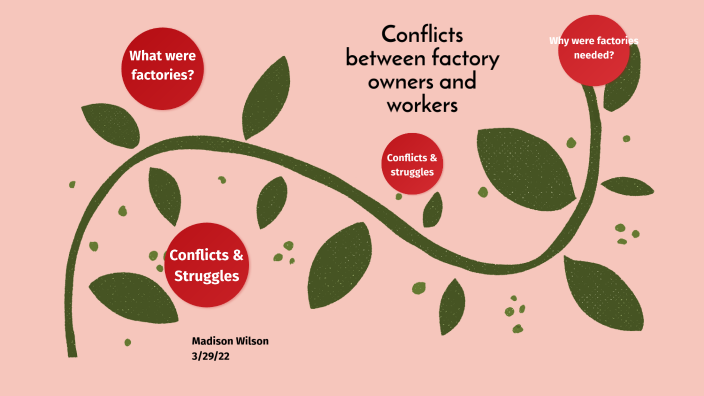 Conflicts between factory owners and workers by Madison Wilson on Prezi