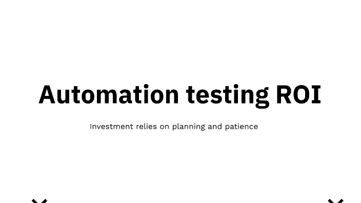 Automation Testing ROI by Konstantin Goloveshko on Prezi