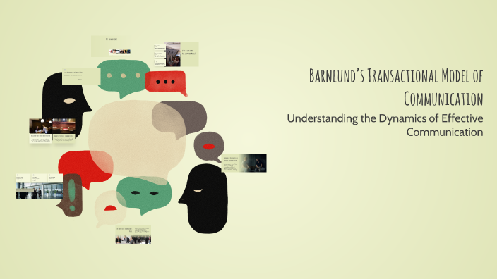 Barnlund’s Transactional Model of Communication by Gloria Krstic on Prezi