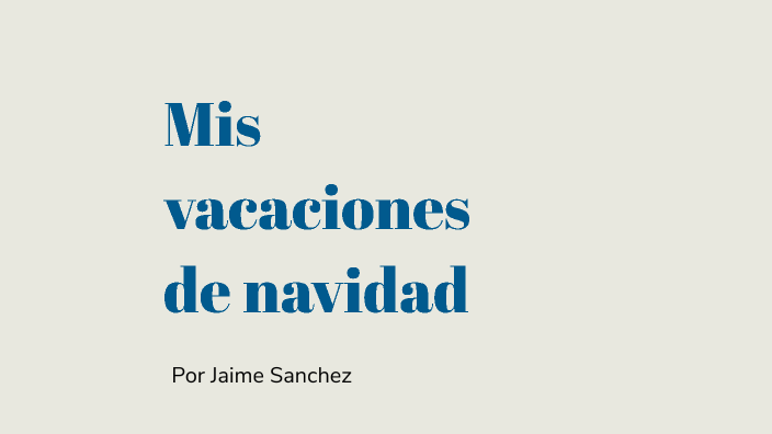 Mis vacaciones en navidad by Jaime Sanchez on Prezi