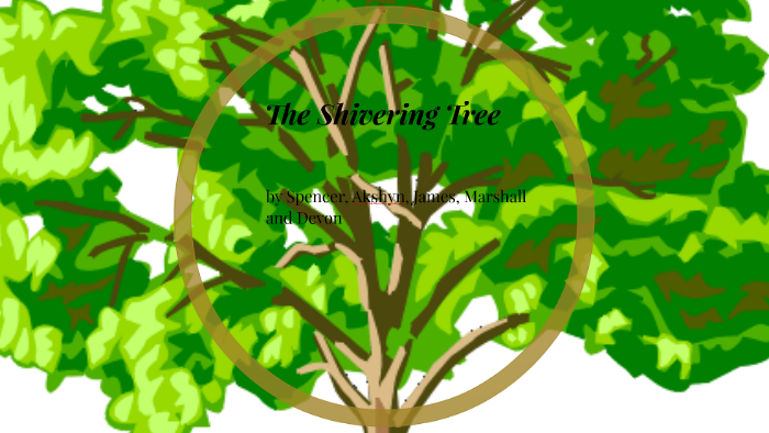The Shivering Tree by bob thebuilder on Prezi