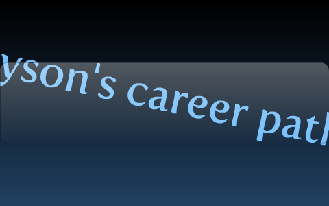 Tyson's career path by tyson engel on Prezi