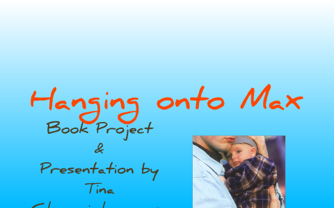 Hanging onto Max by Tina Chamniphavongsa on Prezi
