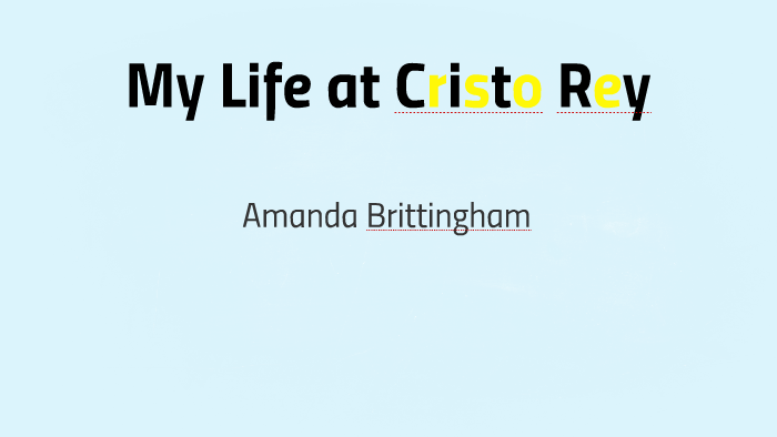 My Life at Cristo Rey by Amanda Brittingham on Prezi