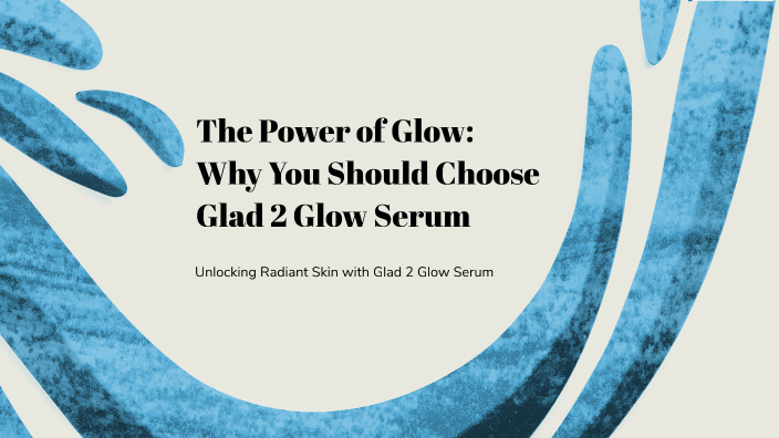 The Power of Glow: Why You Should Choose Glad 2 Glow Serum by NURNAJLAA ...