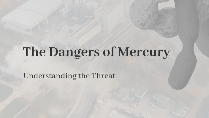 The Dangers of Mercury by James Layng on Prezi