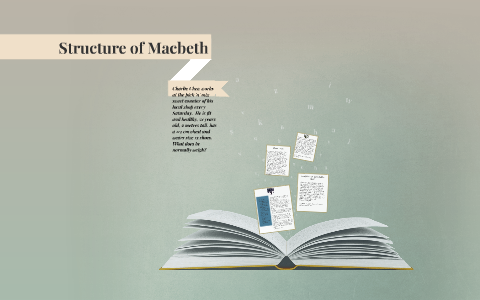 Structure of Macbeth by Jane Ridley on Prezi