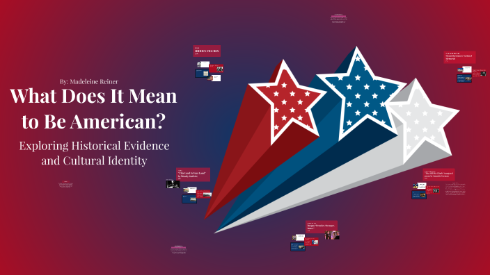 What Does It Mean to Be American? by Madeleine Reiner on Prezi