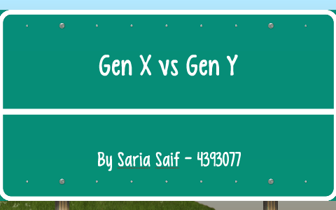 Gen X vs Gen Y by saria saif on Prezi