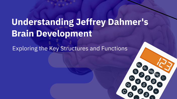 Understanding Jeffrey Dahmer's Brain Development by Tatiana M on Prezi