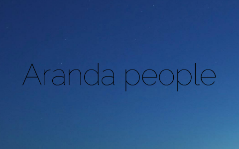 Anthropology, Aranda People by McKenna Becks on Prezi