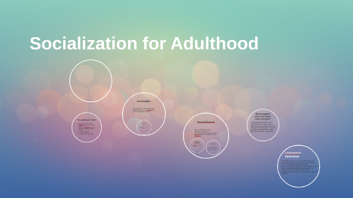 Socialization for Adulthood by j a on Prezi