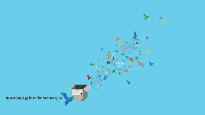Reaction Against the Status Quo by kathryn brown on Prezi
