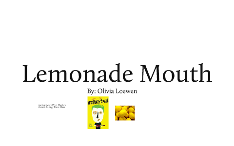 Lemonade Mouth Book Report Presentation by Olivia Loewen on Prezi