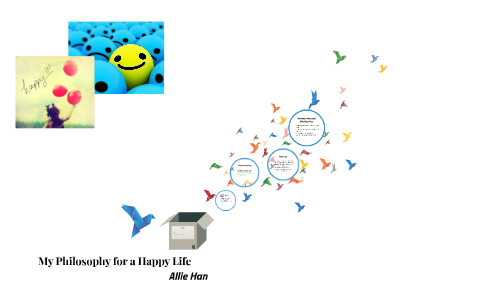 My Philosophy for a Happy Life by 이준 한 on Prezi
