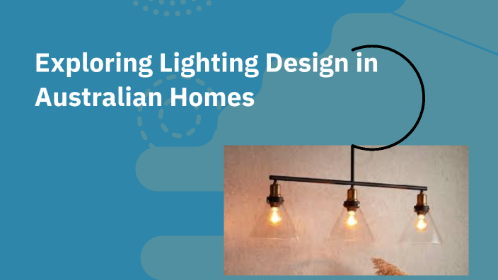 Exploring Lighting Design in Australian Homes by jerry nen on Prezi