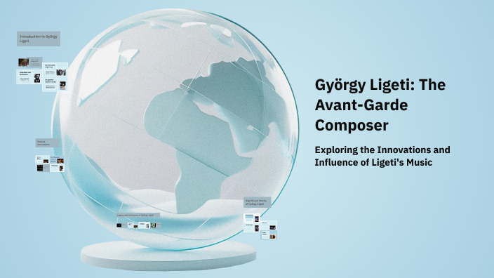 György Ligeti: The Avant-Garde Composer by Linni Brinkmann on Prezi