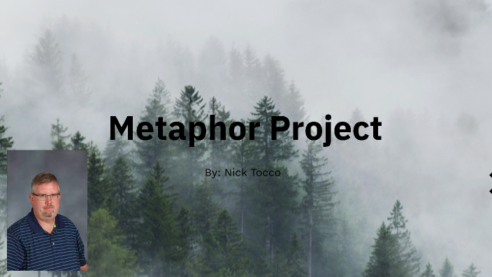 Metaphor project by Nick Tocco on Prezi