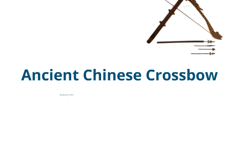 Crossbows in Ancient China by Manny Diorio on Prezi