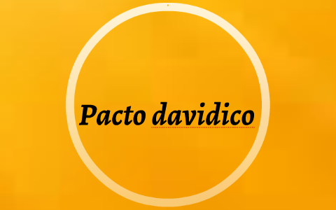 EL PACTO DAVÌDICO by pedro gonzalez on Prezi