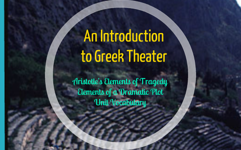 Greek Theater and Aristotle's Elements of Tragedy by Brittany Borcherdt ...
