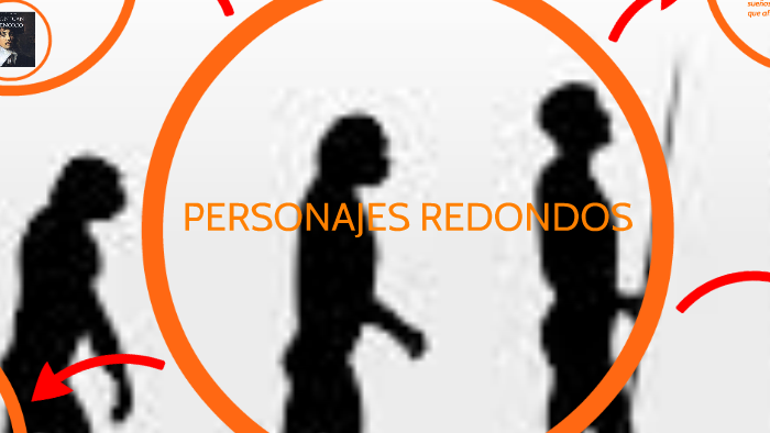 PERSONAJES REDONDOS by Andrea Sacchetti on Prezi