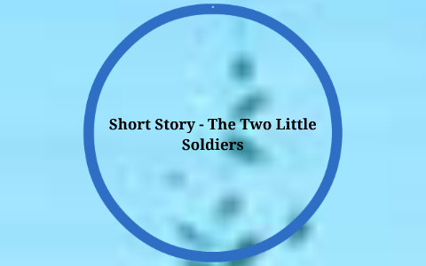 short story the two little soldiers by zeina ghanam on Prezi