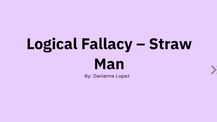 Logical Fallacy – Straw Man by Davianna Lopez on Prezi Next
