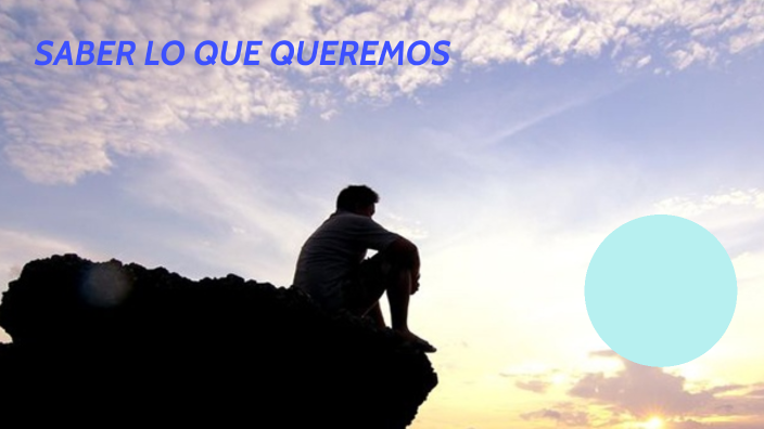 SABER LO QUE QUEREMOS by andrey pinzon on Prezi