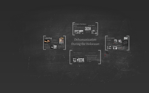 Dehumanization During the Holocaust by Kirsten Greene on Prezi