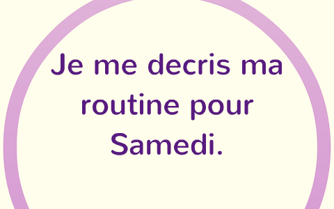Je me decris ma routine by Jessica Anderson on Prezi