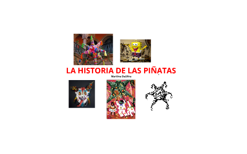 La Historia de la Piñata by Martina DaSilva on Prezi