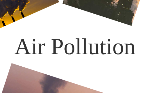Air Pollution by Rithvik Magal on Prezi