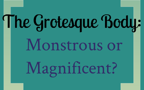 The Grotesque Body by Josie Wales on Prezi
