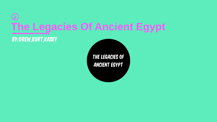 THE LEGACIES OF ANCIENT EGYPT by Nason Kids on Prezi