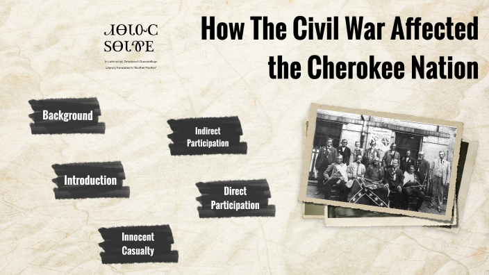 How the Civil War Affected the Cherokee Nation by Alissa Hodges on Prezi