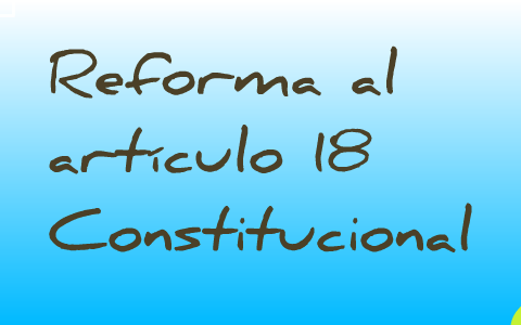Exposición de motivos a la reforma del artículo 18 Constitucional by ...