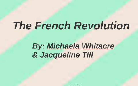 The French Revolution by Jacqueline Till on Prezi